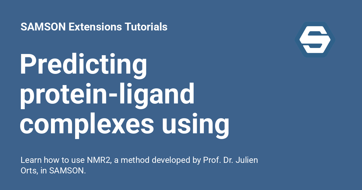 Predicting protein-ligand complexes using NMR2 - SAMSON Extensions Tutorials