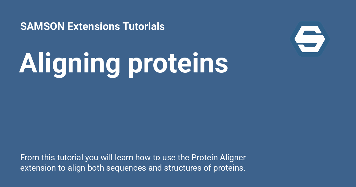Aligning proteins - SAMSON Extensions Tutorials