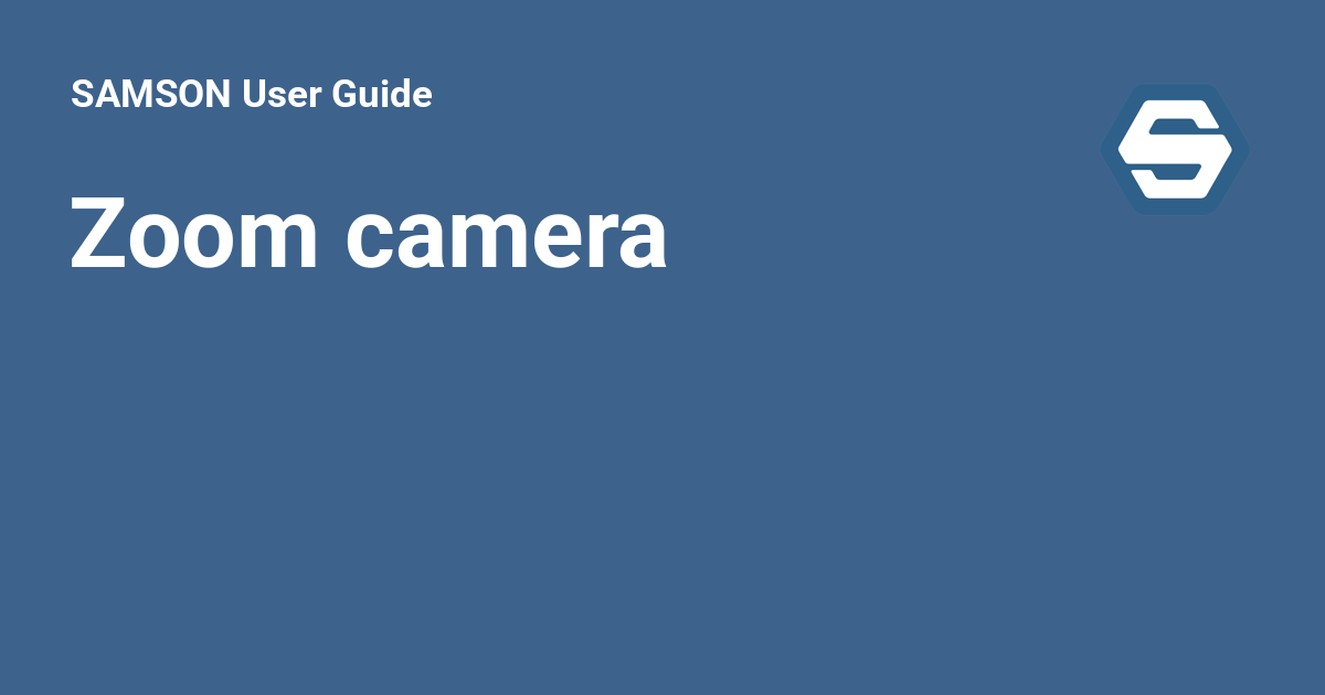 Zoom camera - SAMSON User Guide