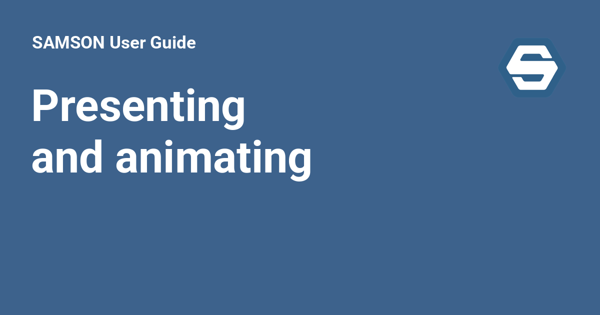 Presenting and animating - SAMSON User Guide