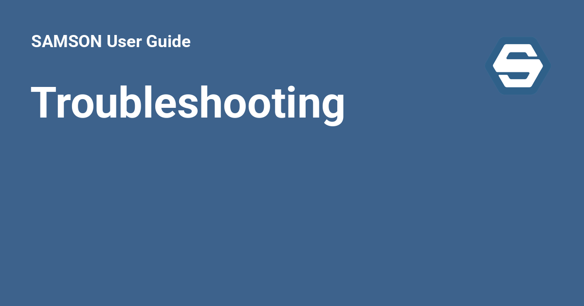 Troubleshooting - SAMSON User Guide